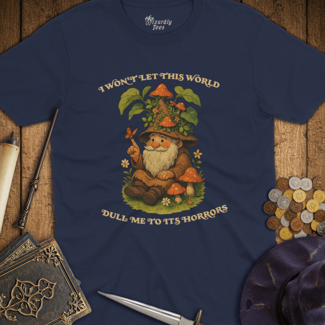 I Won't Let This World Dull Me To Its Horrors T-Shirt – Wizardly Tees